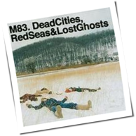 "Dead Cities& Red Seas And Lost Ghosts" von M83 – laut.de – Album
